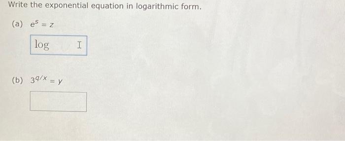 Solved Write the exponential equation in logarithmic form. | Chegg.com
