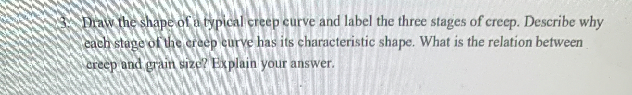 Solved Draw the shape of a typical creep curve and label the | Chegg.com