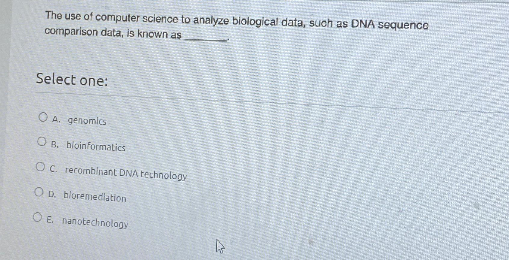 Solved The use of computer science to analyze biological | Chegg.com