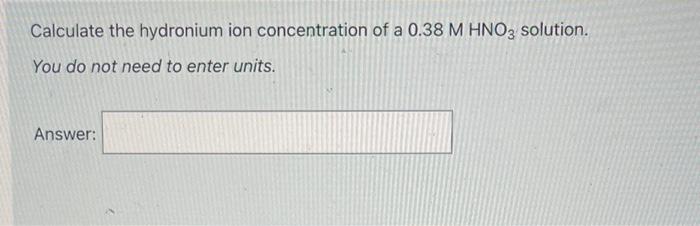 Solved Calculate the hydronium ion concentration of a | Chegg.com