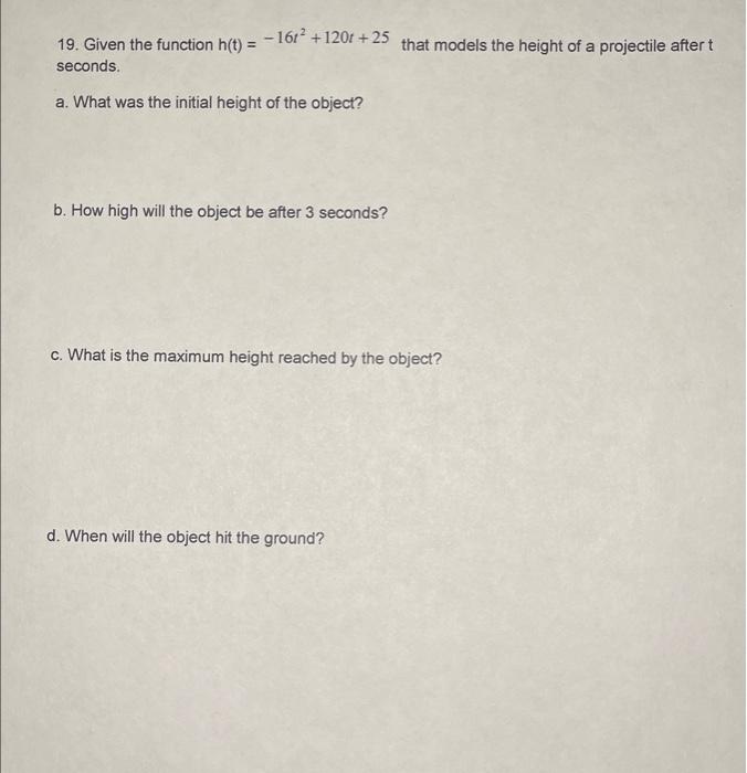 Solved 19. Given the function h(t)=−16t2+120t+25 that models | Chegg.com