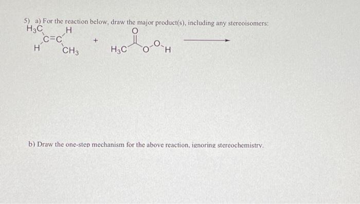 Solved 5) a) For the reaction below, draw the major | Chegg.com