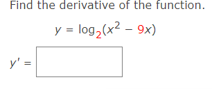Solved Find the derivative of the function.y=log2(x2-9x)y'= | Chegg.com