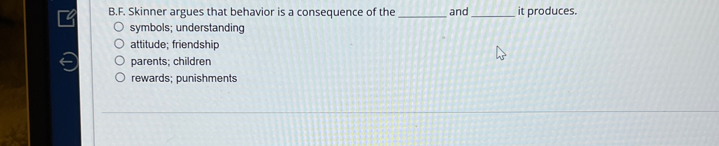 Solved B.F. ﻿Skinner argues that behavior is a consequence | Chegg.com