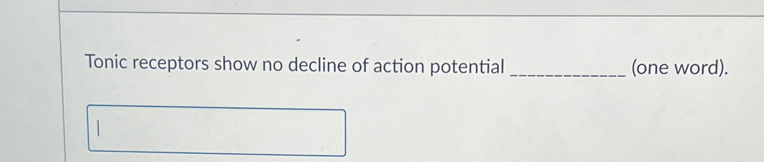 Solved Tonic receptors show no decline of action potential | Chegg.com