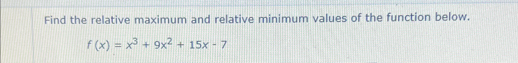 Solved Find the relative maximum and relative minimum values | Chegg.com