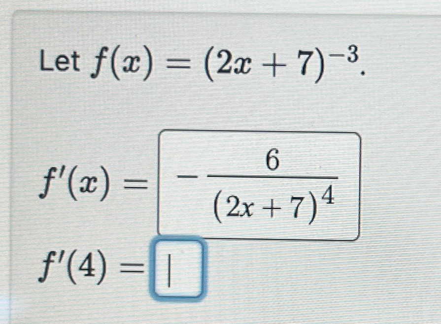 Solved Let f(x)=(2x+7)-3.f'(x)=-6(2x+7)4f'(4) = | Chegg.com