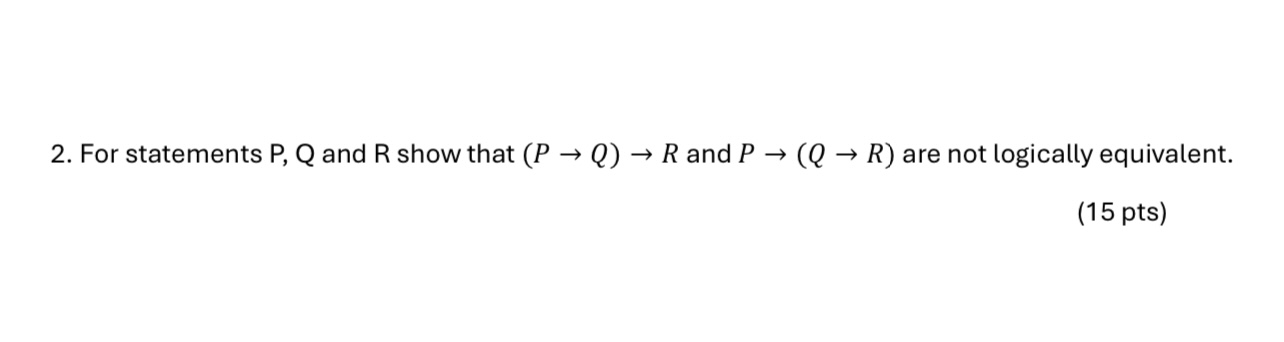 Solved For statements P,Q ﻿and R ﻿show that (P→Q)→R ﻿and | Chegg.com