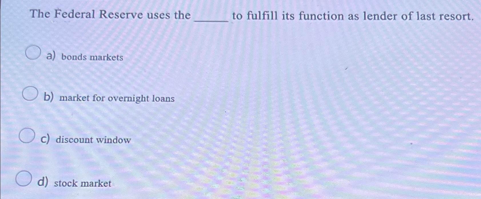 Solved The Federal Reserve uses the to fulfill its function | Chegg.com