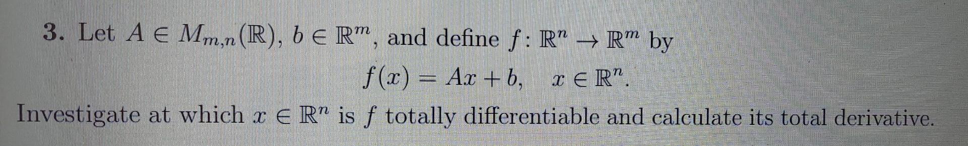 Solved 3. Let A∈Mm,n(R),b∈Rm, and define f:Rn→Rm by | Chegg.com
