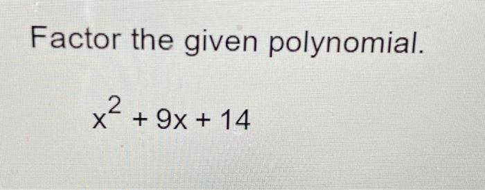 Solved Factor the given polynomial. x2+9x+14 | Chegg.com