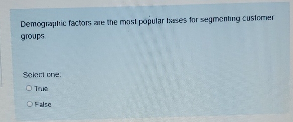 Solved Demographic factors are the most popular bases for | Chegg.com