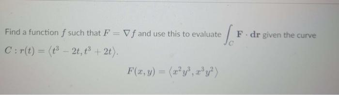 Solved Find a function f such that F=∇f and use this to | Chegg.com