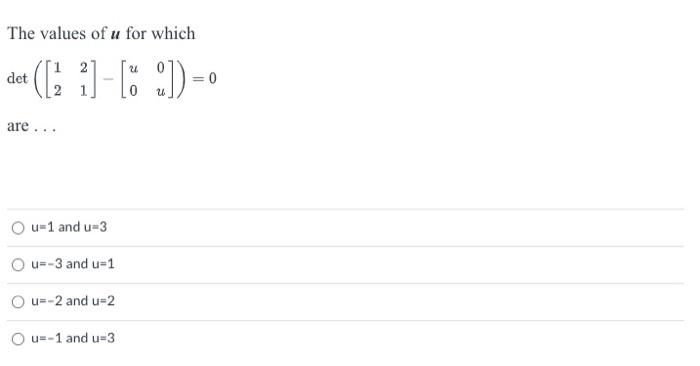 Solved The values of u for which det([1221]−[u00u])=0 are | Chegg.com