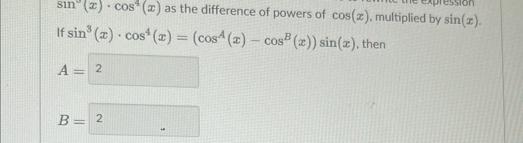 Solved sin3(x)*cos4(x) ﻿as the difference of powers of | Chegg.com