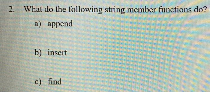 Solved 2. What do the following string member functions do? | Chegg.com