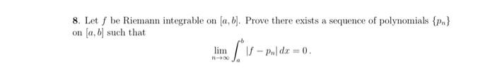 Solved 8. Let f be Riemann integrable on [a,b]. Prove there | Chegg.com