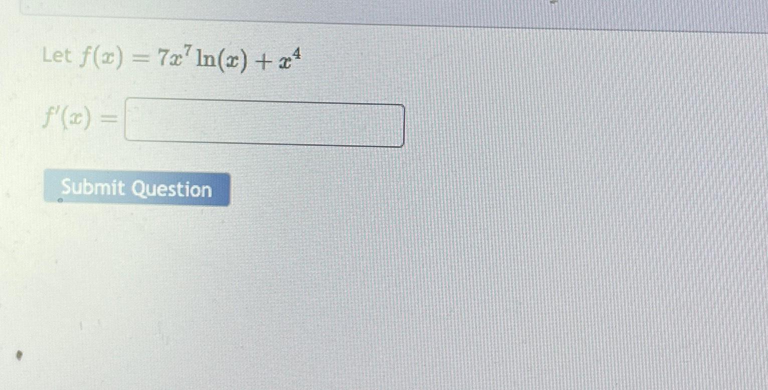 Solved Let f(x)=7x7ln(x)+x4f'(x)= | Chegg.com