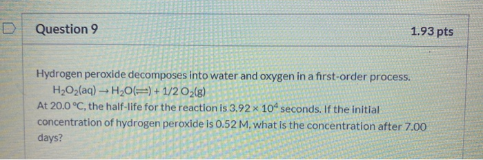 Solved Question 9 1.93 pts Hydrogen peroxide decomposes into | Chegg.com