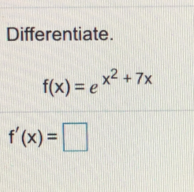 Solved Differentiate. f(x) = 3 e 6x f'(x) = . | Chegg.com