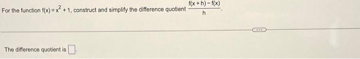 Solved For the function f(x)=x2+1, construct and simplify | Chegg.com
