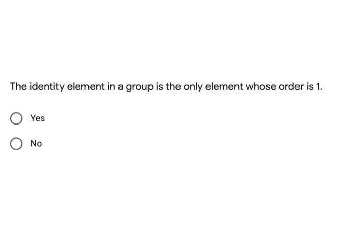Solved The identity element in a group is the only element | Chegg.com