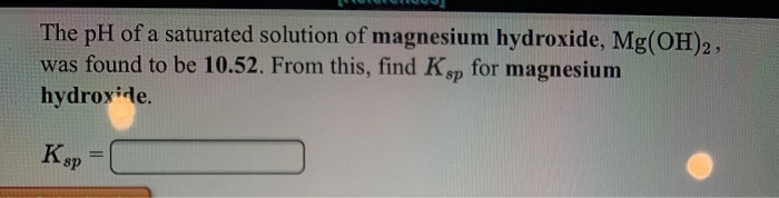 Solved The pH of a saturated solution of magnesium | Chegg.com