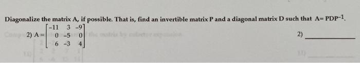 Solved Diagonalize the matrix A, if possible. That is, find | Chegg.com