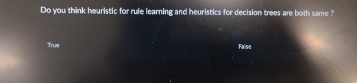 Solved Do you think heuristic for rule learning and | Chegg.com