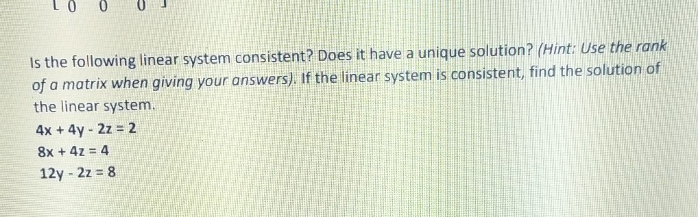 Solved Is the following linear system consistent? Does it | Chegg.com