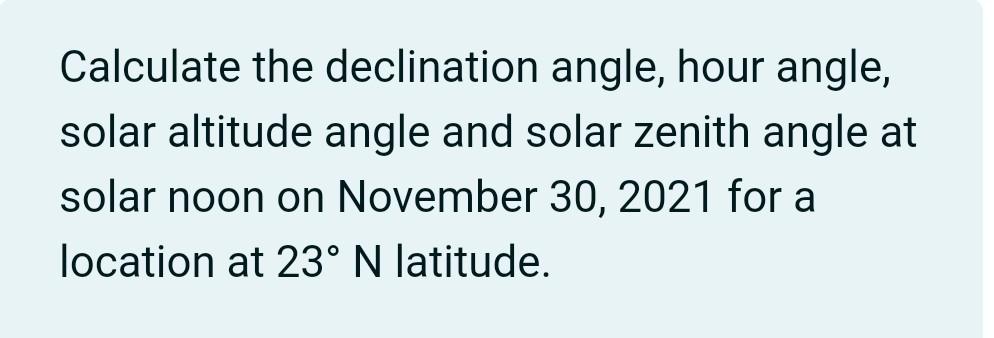 Solved Calculate the declination angle, hour angle, solar | Chegg.com