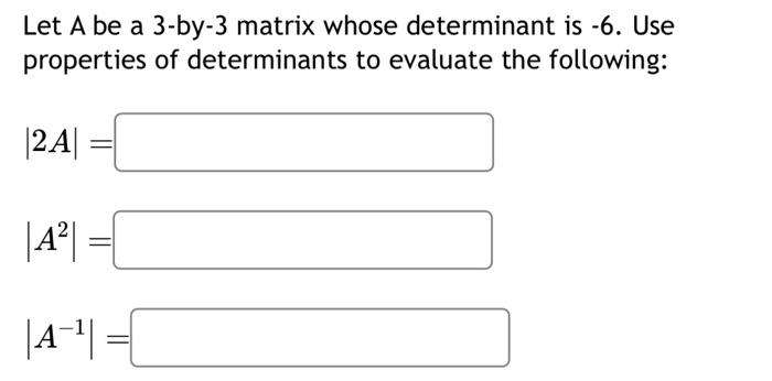 Solved Let A be a 3-by-3 matrix whose determinant is -6 . | Chegg.com