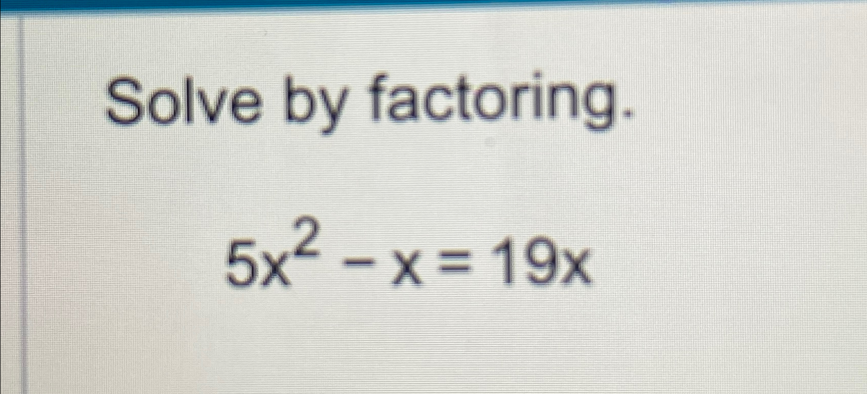 Solved Solve by factoring.5x2-x=19x | Chegg.com