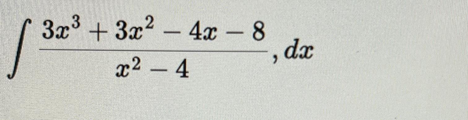 Solved ∫﻿﻿3x3+3x2-4x-8x2-4 ﻿dx | Chegg.com