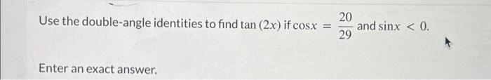 Solved Use the double-angle identities to find tan (2x) if | Chegg.com