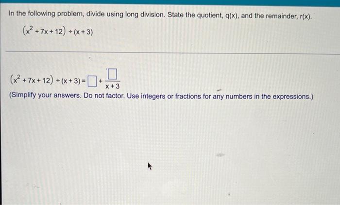 Solved In the following problem, divide using long division. | Chegg.com