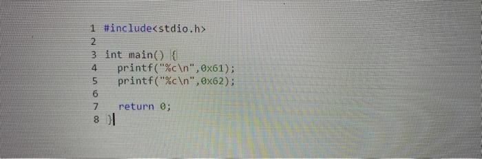 Solved 2 3 int main( ) \{ 4 printf("\%cln", ⊗×61); 5 | Chegg.com