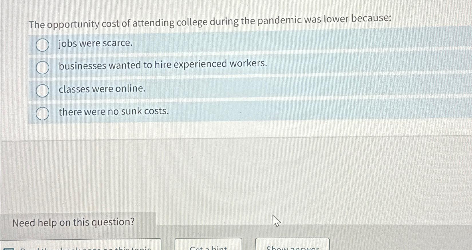 Solved The opportunity cost of attending college during the | Chegg.com