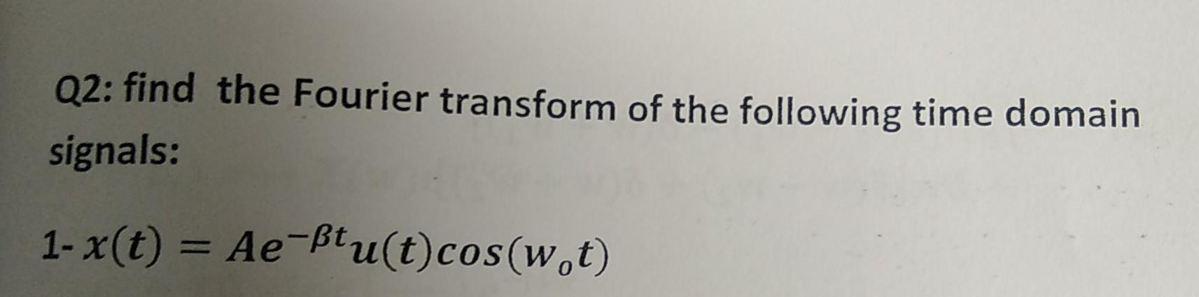 Solved Q2: find the Fourier transform of the following time | Chegg.com