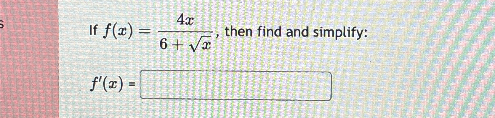 Solved If f(x)=4x6+x2, ﻿then find and simplify:f'(x)= | Chegg.com