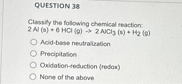 Solved QUESTION 38 Classify the following chemical reaction: | Chegg.com
