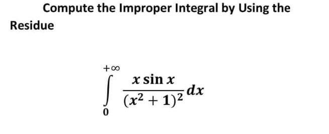 Solved Compute the Improper Integral by Using the Residue | Chegg.com