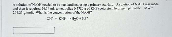 Solved A solution of NaOH needed to be standardized using a | Chegg.com