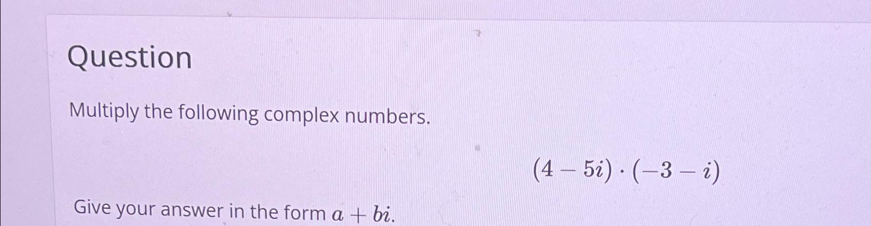 Solved QuestionMultiply the following complex | Chegg.com