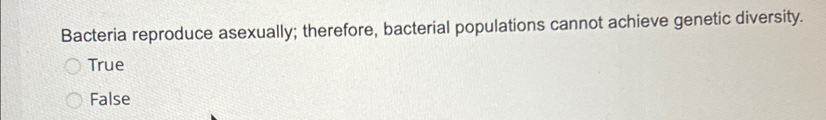 Solved Bacteria reproduce asexually; therefore, bacterial | Chegg.com