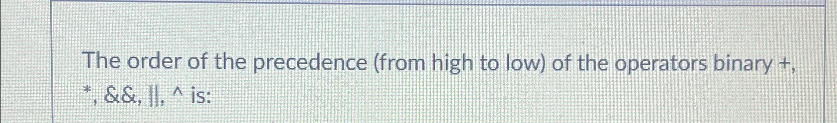 Solved The order of the precedence (from high to low) ﻿of | Chegg.com