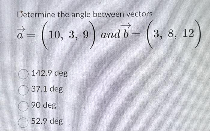 Solved Determine the angle between vectors (10, a = 10, 3, 9 | Chegg.com