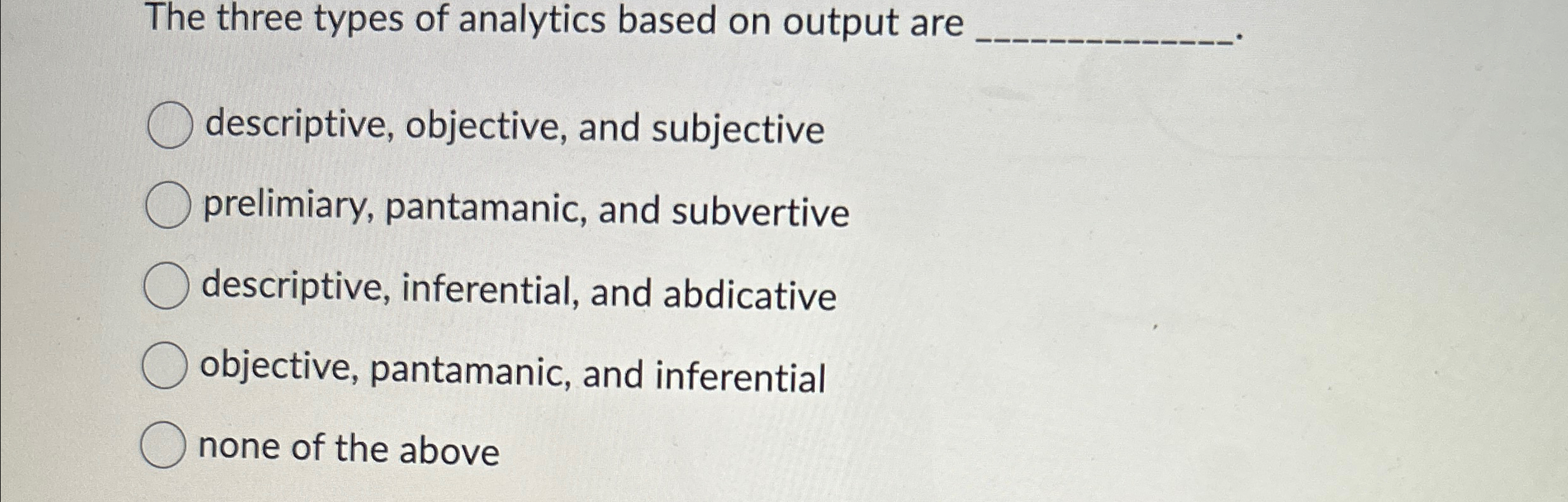 Solved The three types of analytics based on output are | Chegg.com