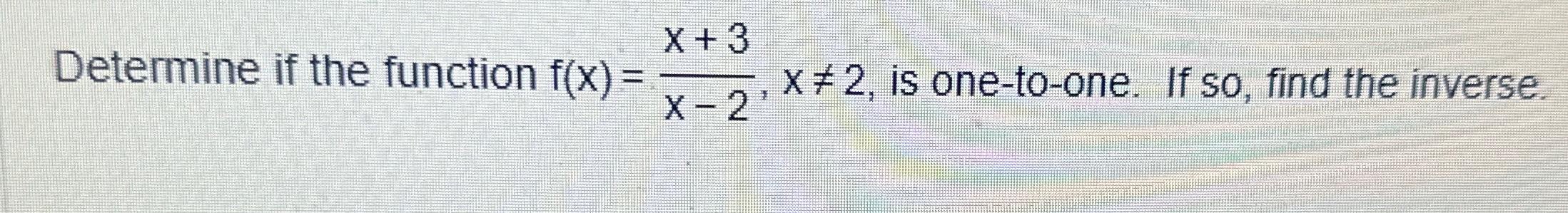 Solved Determine if the function f(x)=x+3x-2,x≠2, ﻿is | Chegg.com