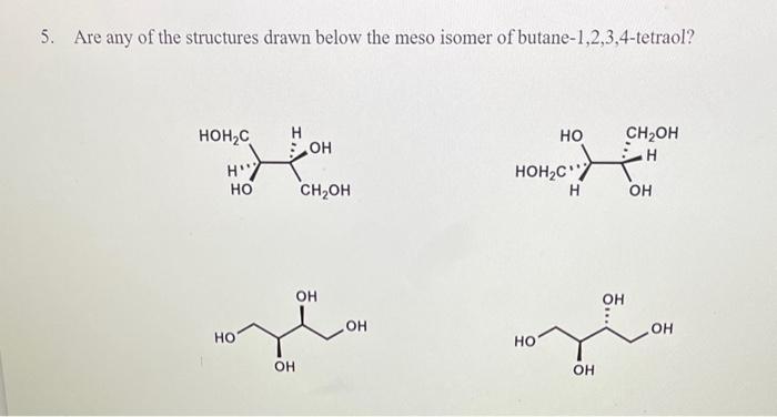 Solved 5. Are any of the structures drawn below the meso | Chegg.com